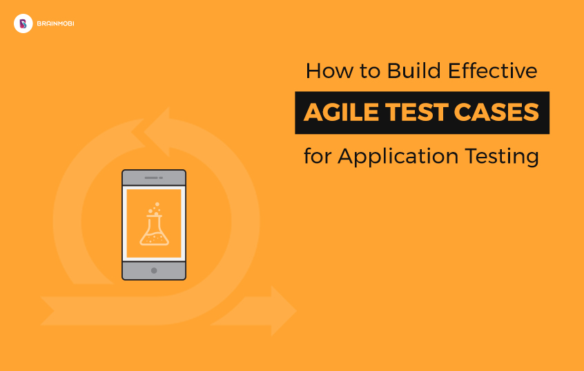 How To Build Effective Agile Test Cases For Application Testing