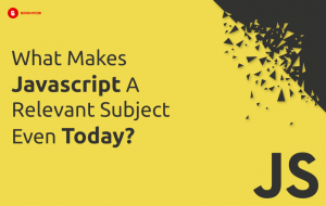 What Makes Javascript A Relevant Subject Even Today · Mobile App ...